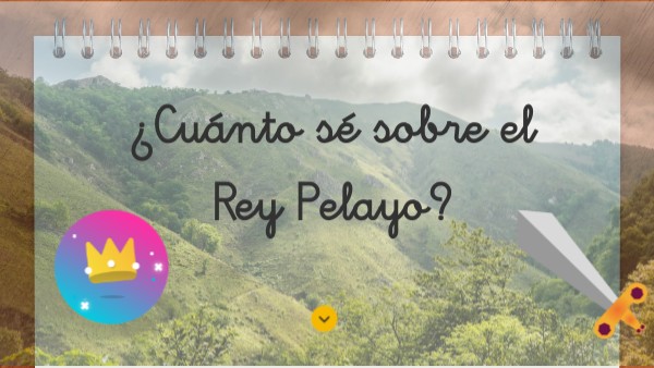 ¿Cuánto sé sobre el Rey Pelayo? | Genially