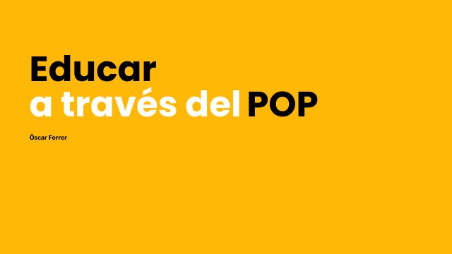 EDUCAR A TRAVES DEL POP | Genially