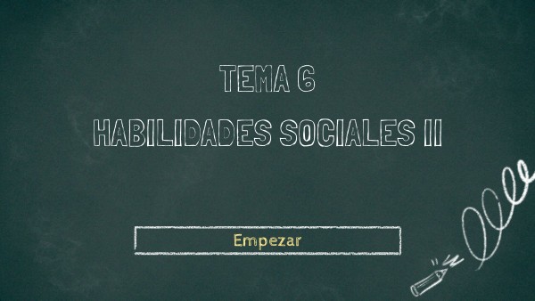 TEMA 6 HABILIDADES SOCIALES II | Genially