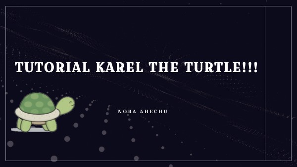 TUTORIAL KAREL THE TURTLE!¿¿¿?????????????? | Genially