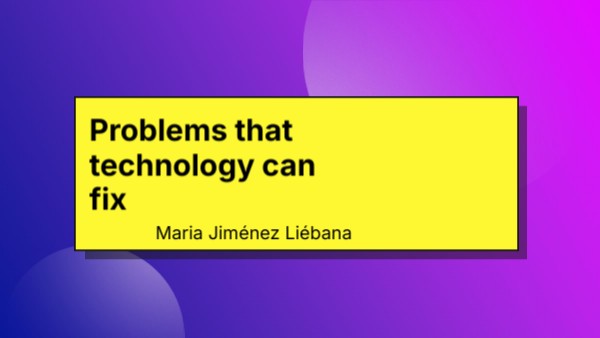 Problems that technology can fix | Genially