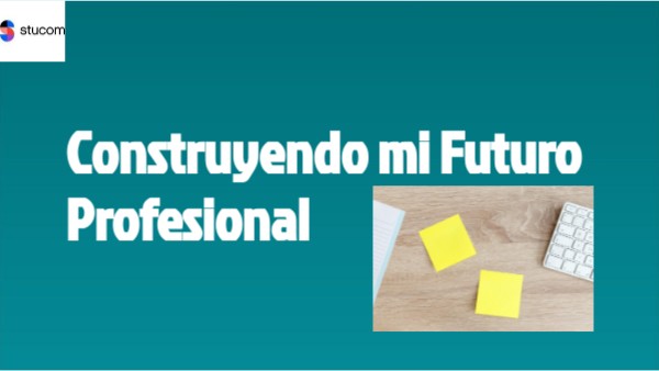 Construyendo mi Futuro Profesional | Genially