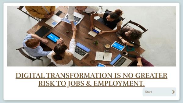 Digital transformation is no greater risk to jobs & Employment. | Genially