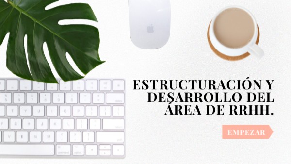 Estructuración y desarrollo del área de RRHH. | Genially