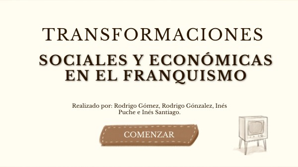 Transformaciones sociales y económicas durante el franquismo | Genially