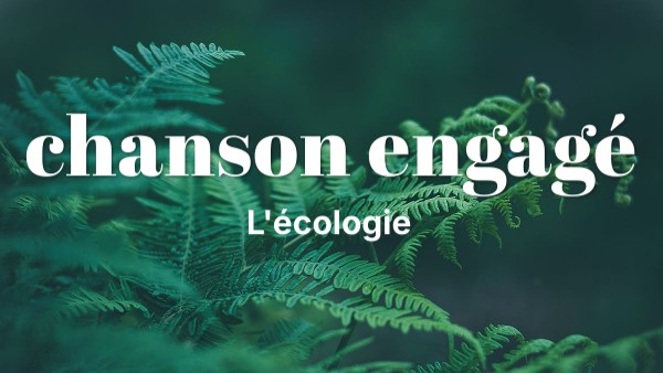 Chanson engagé sue l'écologie | Genially