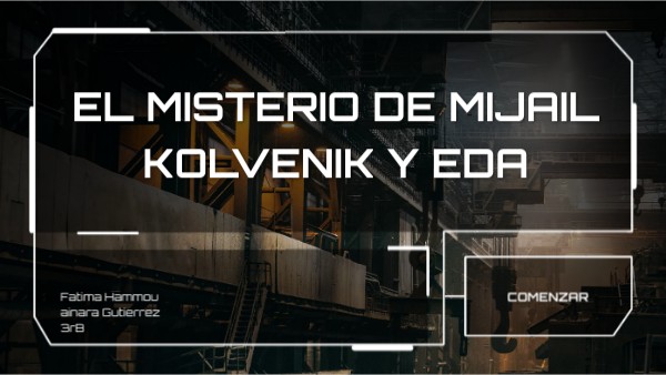 el misterio de mijail kolvenik y eda | Genially