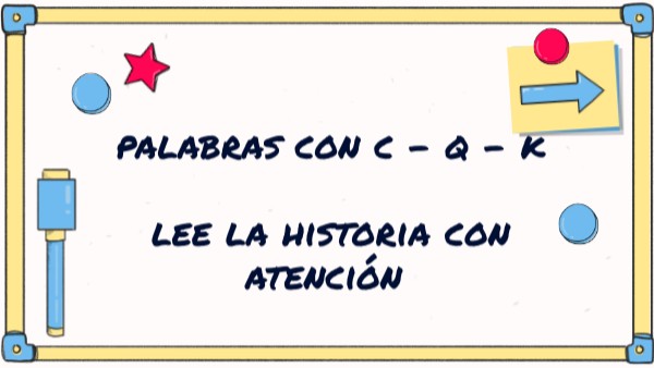 palabras con c - q - k lee la historia con atención | Genially