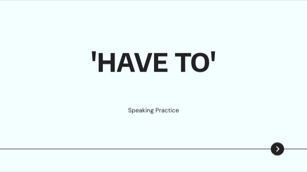T: 'HAVE TO' (SPEAKING CLASS) | Genially