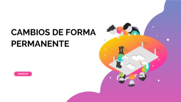 CAMBIOS DE FORMA PERMANENTE | Genially