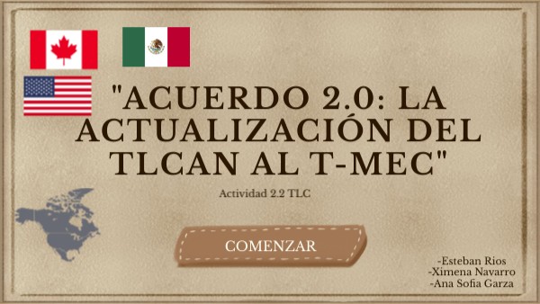 "Acuerdo 2.0: La Actualización del TLCAN al T-MEC" | Genially