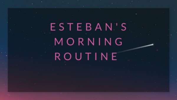esteban's morning routine | Genially