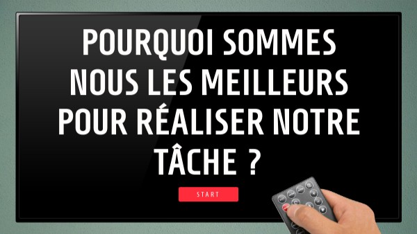 Pourquoi sommes nous les meilleurs pour réaliser notre tâche ? | Genially