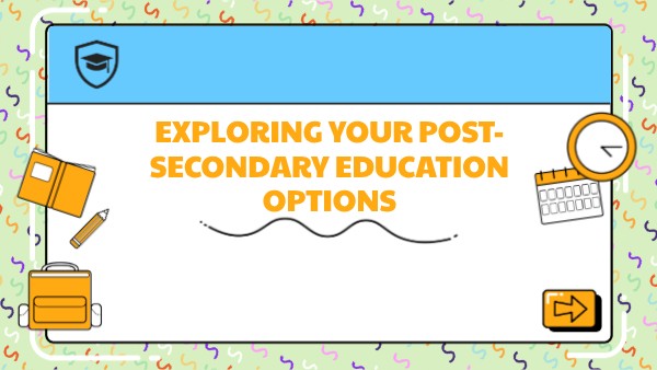 Exploring Your Post-Secondary Education Options | Genially