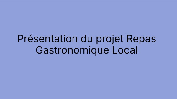 Présentation du projet Repas Gastronomique Local | Genially