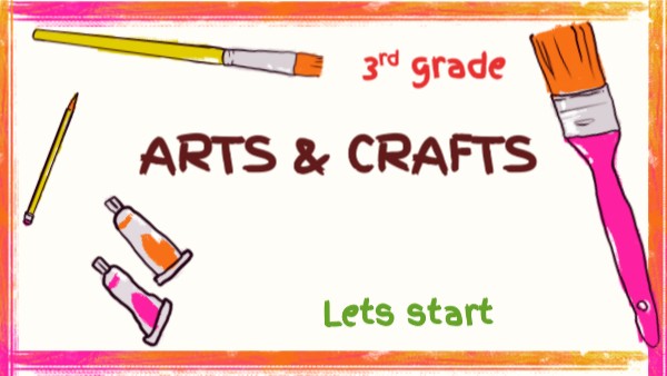 ARTS & CRAFTS 3 grade | Genially