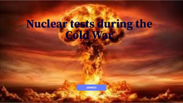 Nuclear tests during the Cold War | Genially