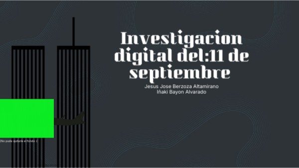 Investigacion digital del:11 de septiembre | Genially