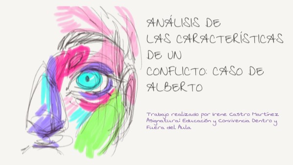 ANÁLISIS DE LAS CARACTERÍsTICAS DE UN CONFLICTO: Caso de Alberto | Genially