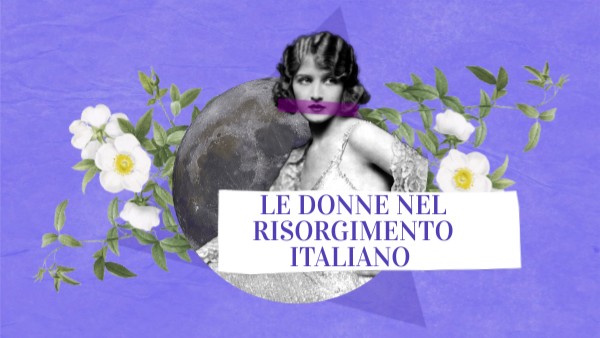 Le donne Del risorgimento italiano | Genially