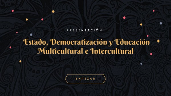 Estado, Democratización y Educación Multicultural e Intercultural | Genially