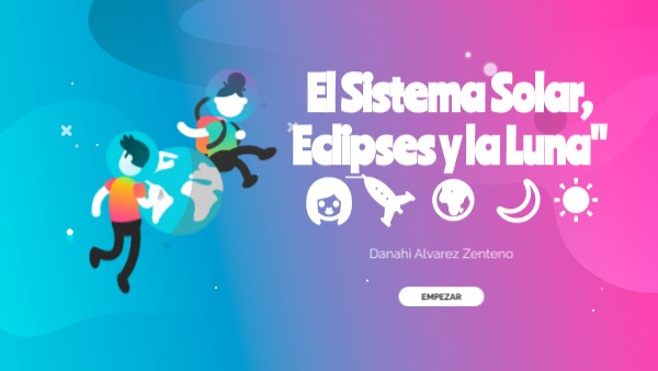 El Sistema Solar, Eclipses y la Luna" 👩‍🚀 🌍 🌙 ☀ | Genially
