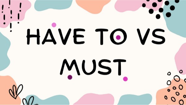 have to vs must | Genially