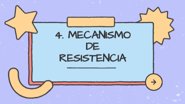 4. MECANISMO DE RESISTENCIA | Genially
