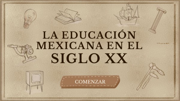 LA EDUCACION EN MEXICO DEL SIGLO XX | Genially