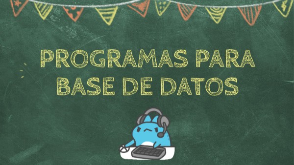 PROGRAMAS PARA BASE DE DATOS | Genially