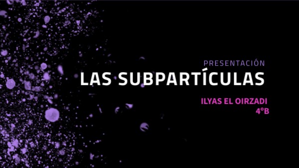 LAS SUBPARTÍCULAS | Genially