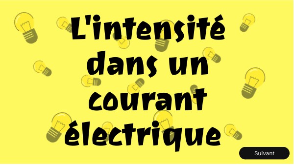 L'intensité dans un courant électrique | Genially