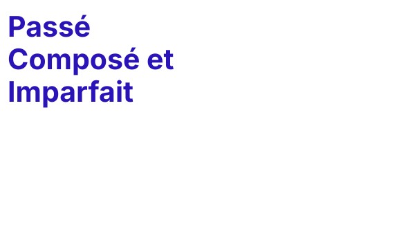 Passé Composé et Imparfait | Genially