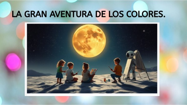 LA GRAN AVENTURA DE LOS COLORES. | Genially