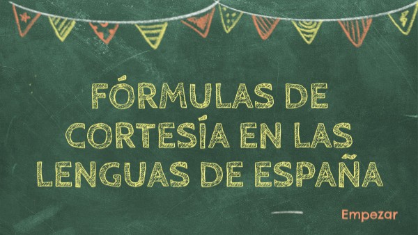 Fórmulas de cortesía en las lenguas de España | Genially