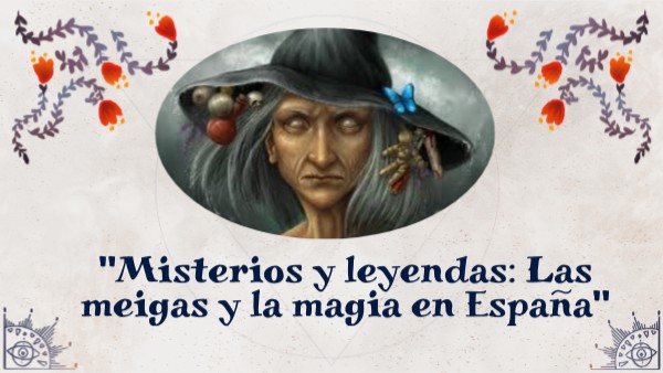 "Misterios y leyendas: Las meigas y la magia en España" | Genially