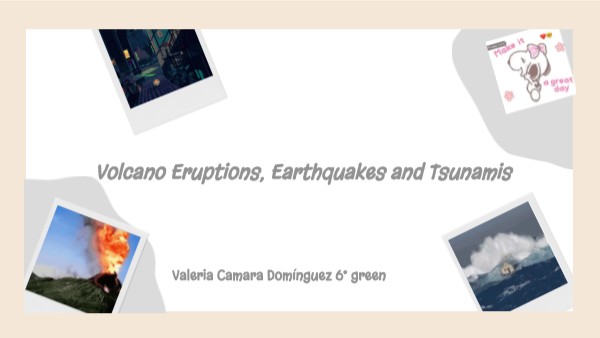 Volcano Eruptions, Earthquakes and Tsunamis Vale Camara | Genially