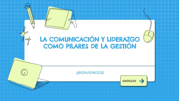 La comunicación y liderazgo como pilares de la gestión | Genially