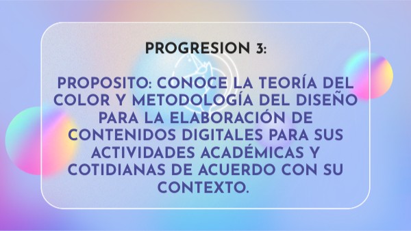 Progresion 3: proposito: conoce la teoría del color y metodología del diseño para la elaboración ...
