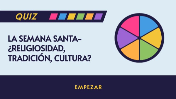 LA SEMANA SANTA- ¿RELIGIOSIDAD, TRADICIÓN, CULTURA? | Genially
