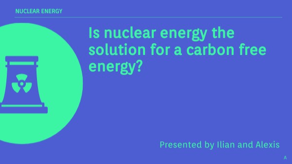 Is nuclear energy the solution for a carbon free energy? | Genially