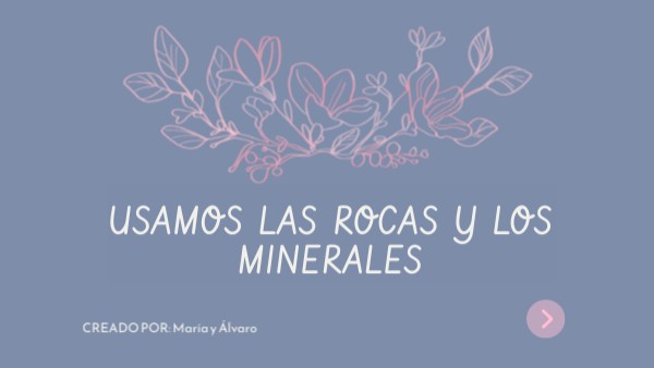USAMOS LAS ROCAS Y LOS MINERALES | Genially