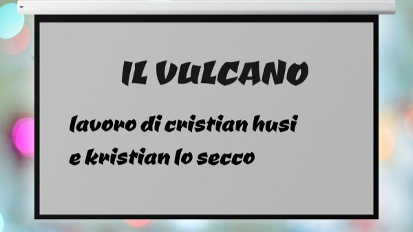 il vulcano | Genially