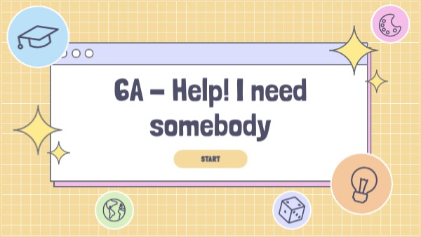 6A - Help! I need somebody | Genially