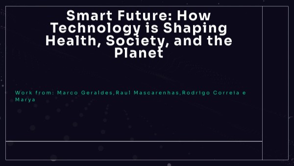 Smart Future: How Technology is Shaping Health, Society, and the Planet | Genially