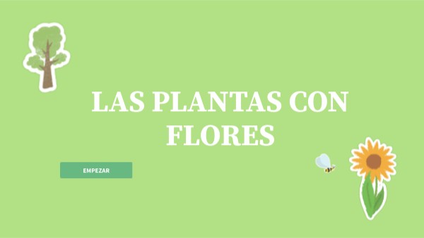 LAS PLANTAS CON FLORES | Genially