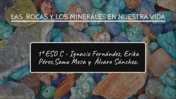 Biology & Geology - Las rocas y los minerales en nuestra vida | Genially