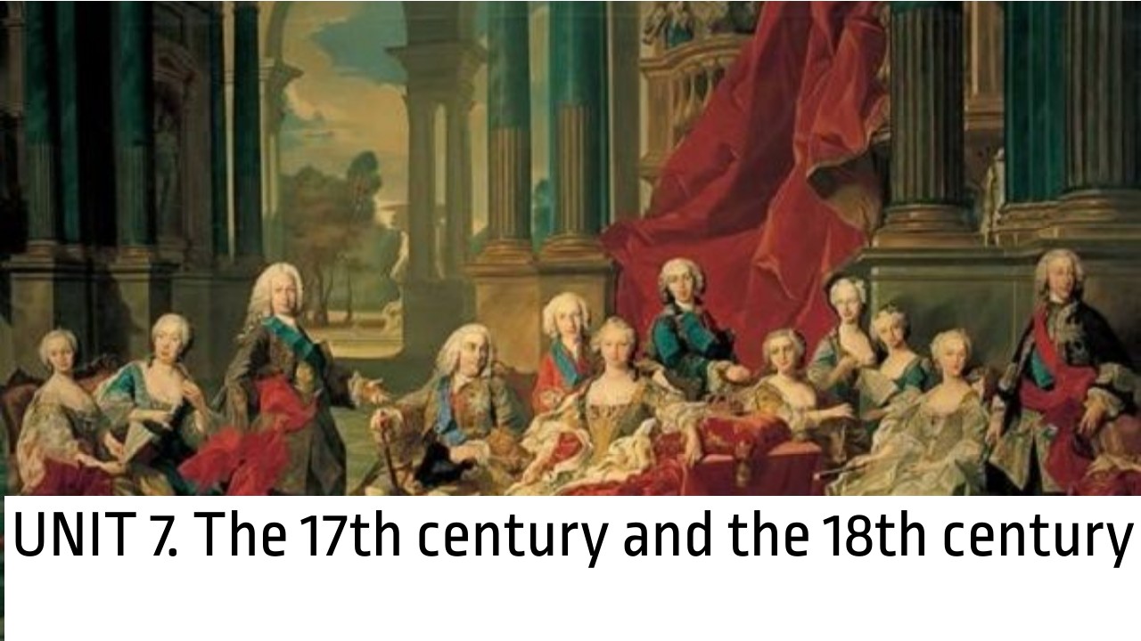 UNIT 7. The 17th and the 18th century | Genially