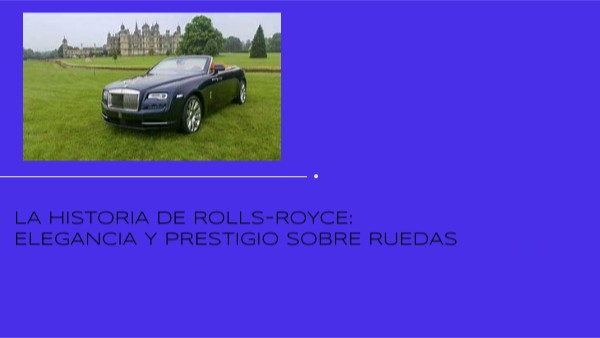 La Historia de Rolls-Royce: Elegancia y Prestigio sobre Ruedas | Genially
