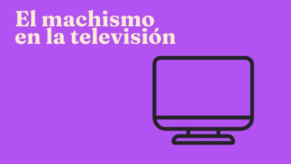 El machismo en la televisión | Genially